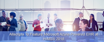 Allscripts To Feature Microsoft Azure-Powered EHR At HIMSS 2018 ...