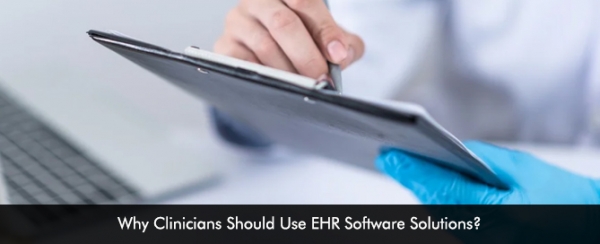 Why Clinicians Should Use EHR Software Solutions? | EMRFinder Blog