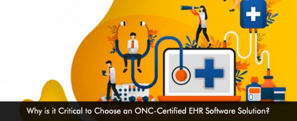 Why is it Critical to Choose an ONC-Certified EHR Software Solution ...