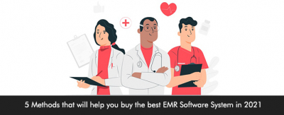 5 Methods that will help you buy the best EMR Software System in 2021 ...