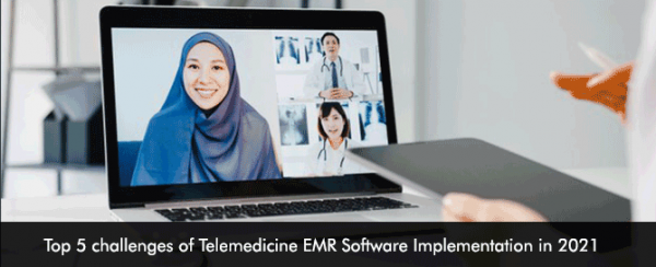 Top 5 challenges of Telemedicine EMR Software Implementation in 2021 ...