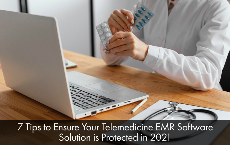 7 Tips to ensure your Telemedicine EMR Software is protected in 2021 ...