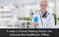 5 ways a Virtual Waiting Room can improve the Healthcare Office ...